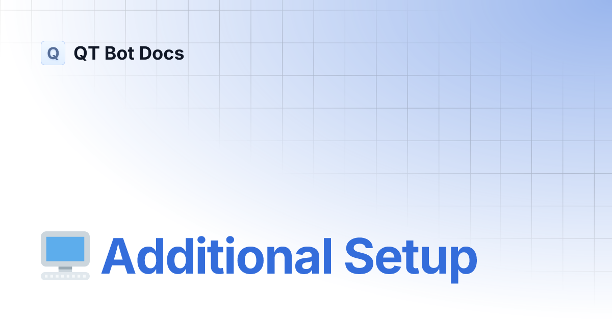 🖥️ Additional Setup | QT Bot Docs